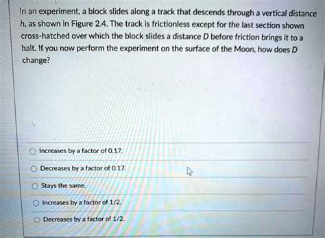 SOLVED In An Experiment Block Slides Along A Track That Descends Through A Vertical Distance H