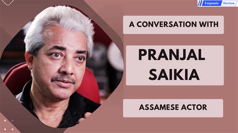 A Conversation With Pranjal Saikia Veteran Actor From Assam
