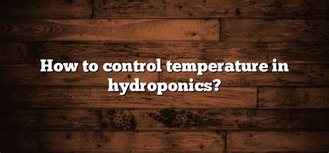 How To Control Temperature In Hydroponics Inter Culturalu