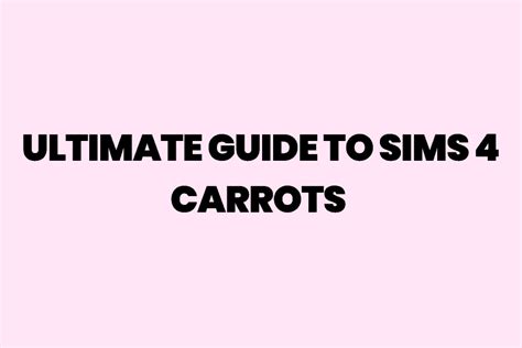 The Ultimate Guide To Sims 4 Carrots Modsella