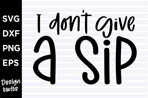 I Dont Give A Sip Graphic By Designtwits · Creative Fabrica