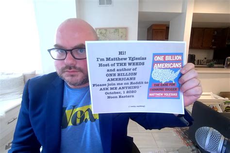 Im Matthew Yglesias Author Of One Billion Americans The Case For