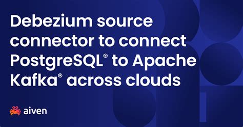 Debezium Source Connector Postgresql® To Apache Kafka®