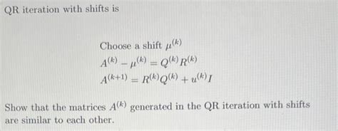 Solved QR iteration with shifts isChoose a shift μ k A k Chegg