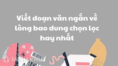 Viết đoạn Văn Ngắn Về Lòng Bao Dung Chọn Lọc Hay Nhất