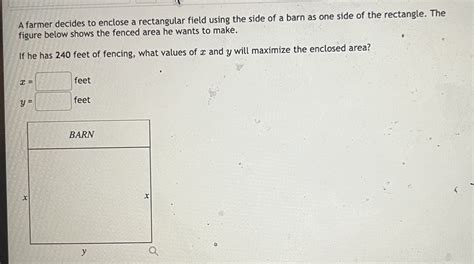 Solved A Farmer Decides To Enclose A Rectangular Field Using