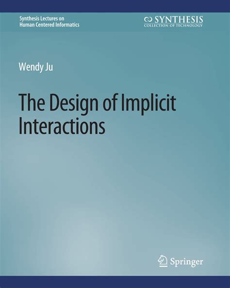 The Design Of Implicit Interactions Synthesis Lectures On Human