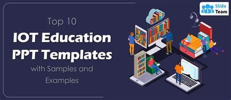 Top 10 Iot Education Ppt Template With Samples And Examples