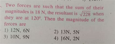 Two Forces Are Such That The Sum Of Their Magnitudes Is 18 N The Result