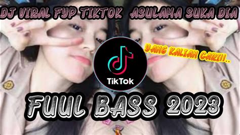 Dj Viral Fyp Tiktok Asulama Suka Dia Fuul Bass 2023 Youtube