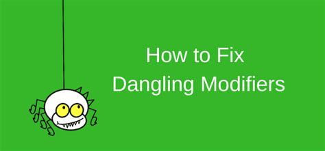 A Dangling Modifier Is Easy To Fix When You Know How