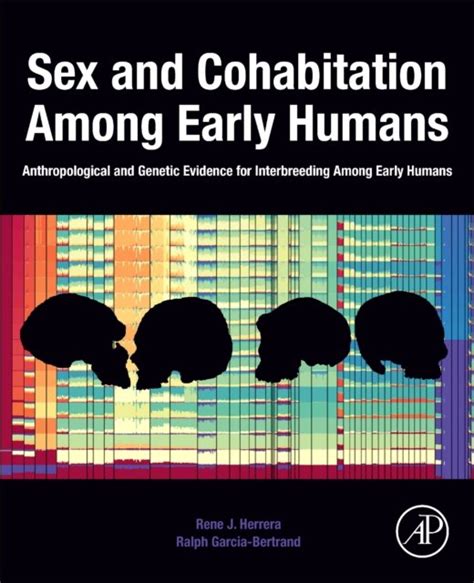 Sex And Cohabitation Among Early Humans Anthropological And Genetic Evidence For Interbreeding