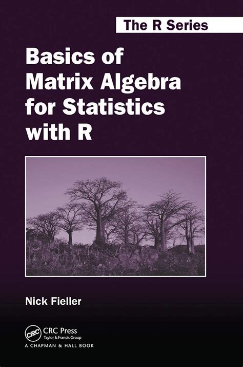 Basics Of Matrix Algebra For Statistics With R Chapman And Hall Crc The R Fieller Nick