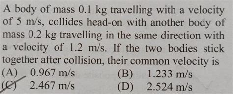 [answered] A Body Of Mass 0 1 Kg Travelling With A Velocity Of 5 M S