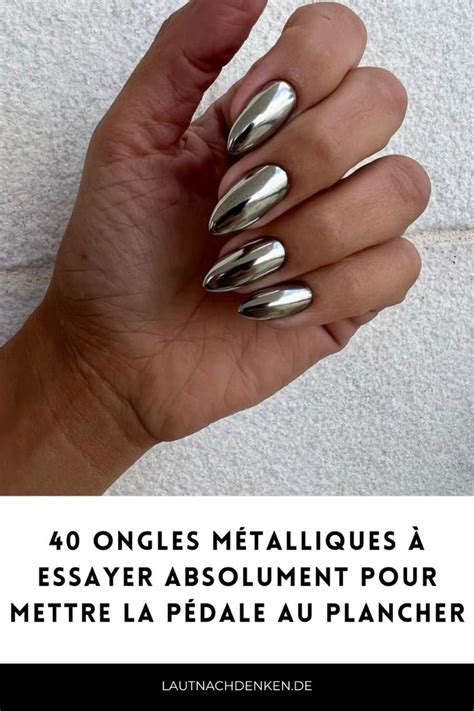 40 Ongles Métalliques À Essayer Absolument Pour Mettre La Pédale Au Plancher Metallique