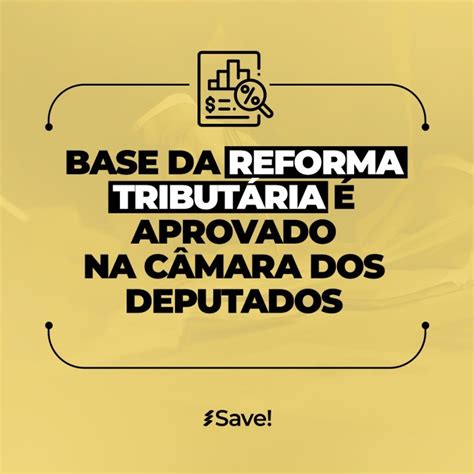 Texto Base Da Reforma TributÁria É Aprovado Na CÂmara Dos Deputados