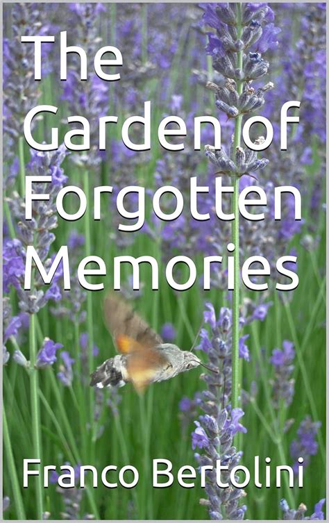 The Garden Of Forgotten Memories Ebook Bertolini Franco Kindle Store