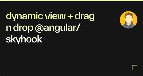 Dynamic View Drag N Drop Angular Skyhook Codesandbox