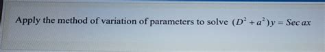 Solved Apply The Method Of Variation Of Parameters To Solve Chegg Com