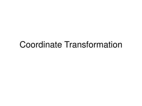 Ppt Coordinate Transformation Powerpoint Presentation Free Download Id 5719741