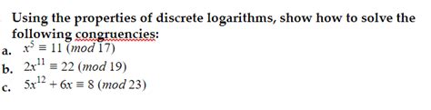 Solved Using The Properties Of Discrete Logarithms Show Chegg