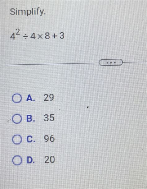 Solved Simplify42÷4×83a 29b 35c 96d 20