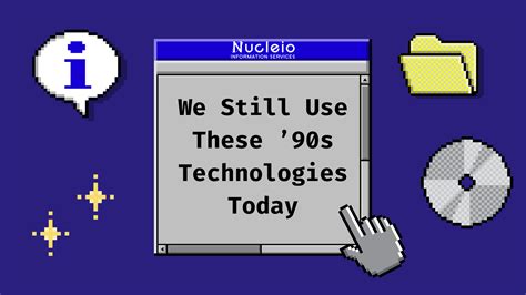 We Still Use These 90s Technologies Today Nucleio Information Services