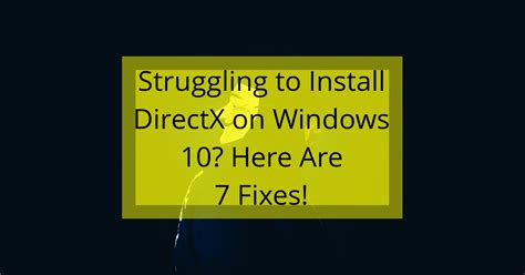 Struggling To Install Directx On Windows 10 Here Are 7 Fixes