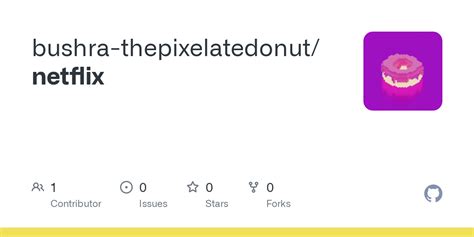 GitHub Bushra Thepixelatedonut Netflix
