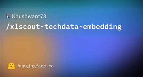 Hugging Face On Linkedin Khushwant78xlscout Techdata Embedding · Hugging Face