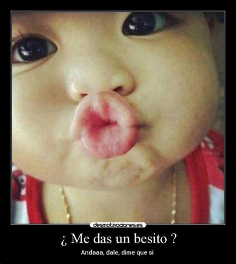 ¿ Me Das Un Besito Desmotivaciones