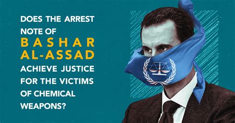 Does The Arrest Note Of Bashar Al Assad Achieve Justice For The Victims Of Chemical Weapons