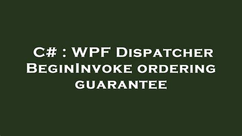 c wpf dispatcher begininvoke ordering guarantee youtube
