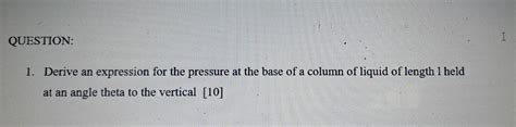Solved 1 Derive An Expression For The Pressure At The Base Chegg Com
