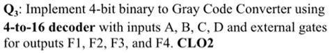 Solved Q Implement Bit Binary To Gray Code Converter Using To