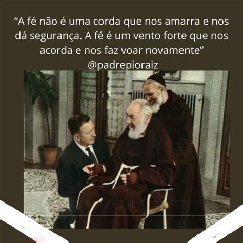 A Fé Não é Uma Corda Que Nos Amarra E Nos Dá Segurança A Fé é Um