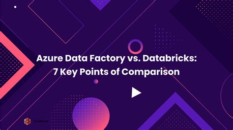 Azure Data Factory Vs Databricks 7 Key Points Of Comparison