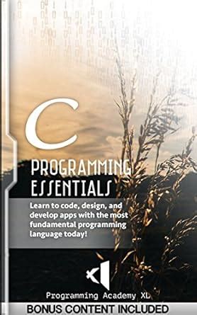Amazon Com C PROGRAMMING ESSENTIALS Bonus Content Included Learn To Code Design And