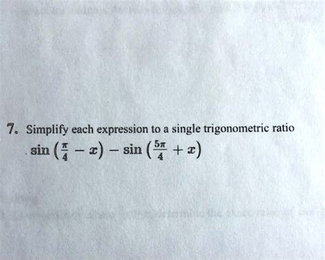 SOLVED 7 Simplify Each Expression To A Single Trigonometric Ratio Sin I 5 Sin 5 2