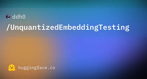 Ddh0unquantizedembeddingtesting · Hugging Face