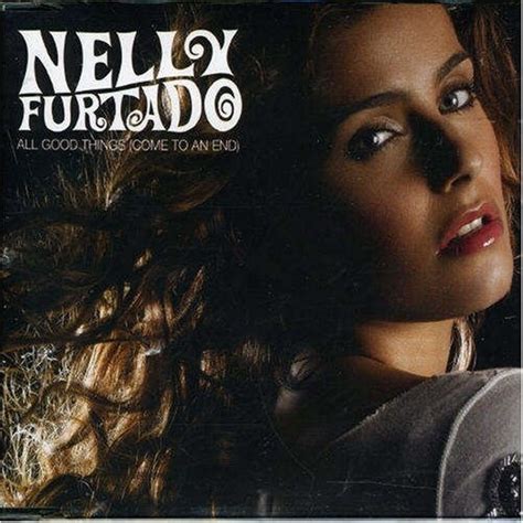 Nelly Furtado All Good Things Come To An End Lyrics Genius Lyrics