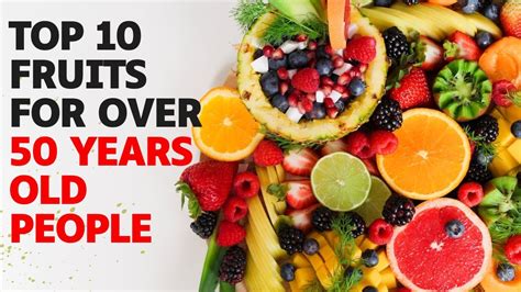 Top 10 Best Fruits For People Over 50 Years Boost Your Health After