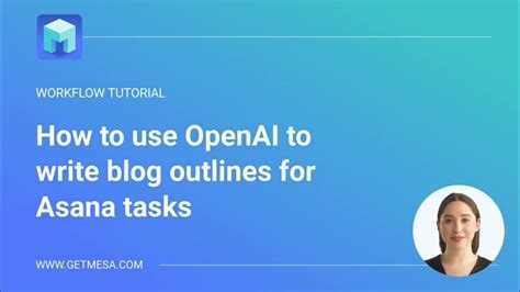 how to use openai to write blog outlines for asana tasks youtube