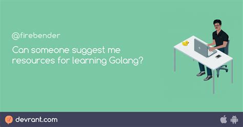 Can Someone Suggest Me Resources For Learning Golang Devrant
