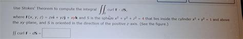 solved use stokes theorem to compute the integral ∬s curl