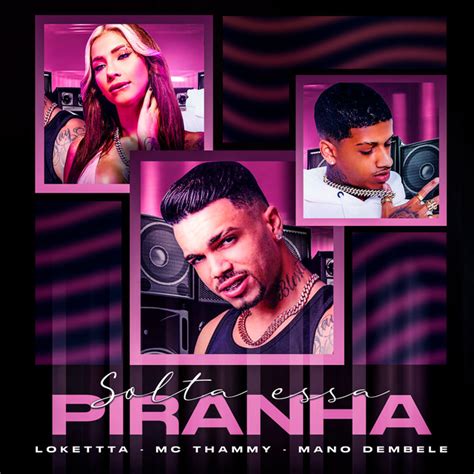 Solta Essa Piranha Música E Letra De Lokettta Mano Dembele Mc