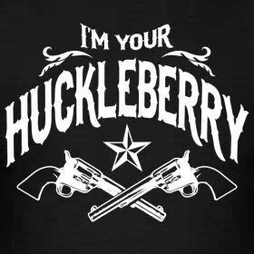 My Husbands Favorite Movie Line Im Your Huckleberry Huckleberry