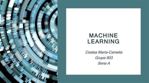 Machine Learning Costea Maria Camelia Ppt