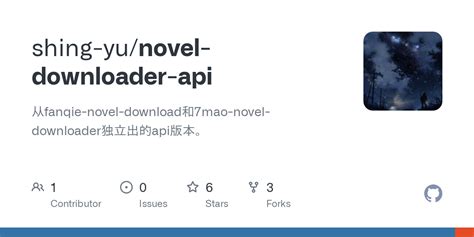 GitHub shing yu novel downloader api 从fanqie novel download和7mao