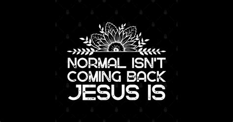 Normal Isnt Coming Back Jesus Is Normal Isnt Coming Back Jesus Is